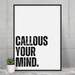 Callous Your Mind Motivational Posters Mental Toughness Resilience and ...