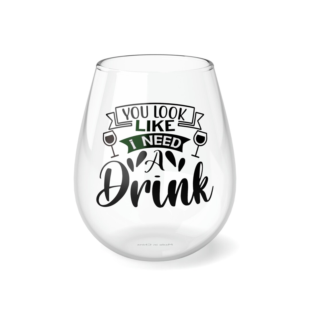 Stemless Wine Glass, 11.75oz-you Look Like I Need A Drink - Etsy