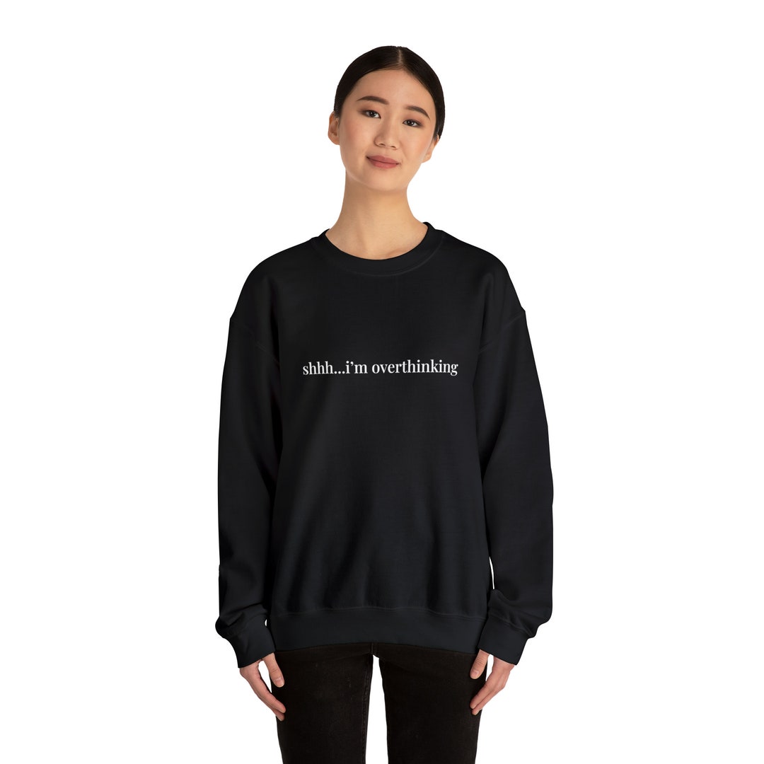 Shhh... I'm Overthinking Pullover - Funny Quote Sweatshirt - Relatable ...