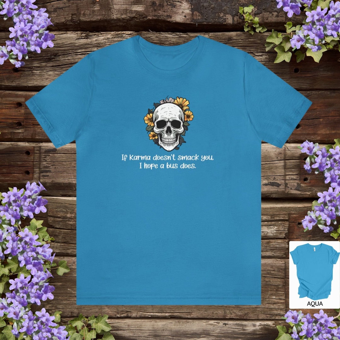Karma Shirt T-shirt Sarcastic Skull Tshirt Sarcastic - Etsy