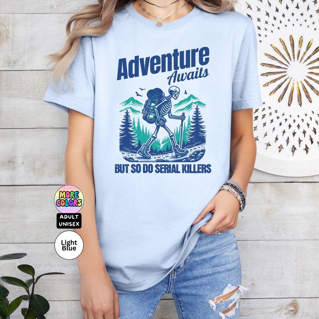 Funny Skeleton Hiking Outdoor Camping Dark Humor Tshirt, Adventure ...