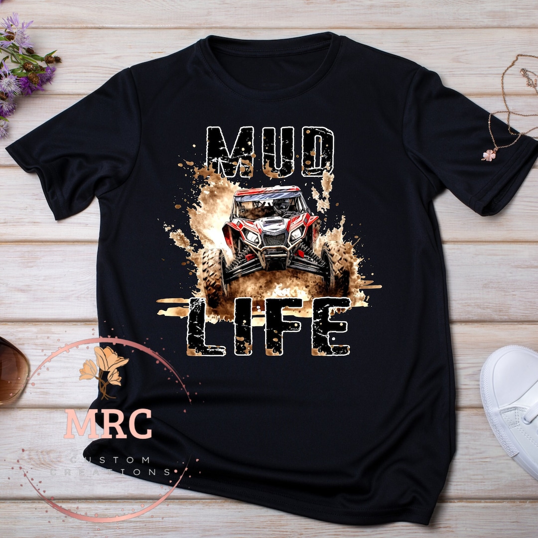 Trail Riding Tshirt or Sweatshirt, Mud Life. Side-by-side, Sxs, UTV ...