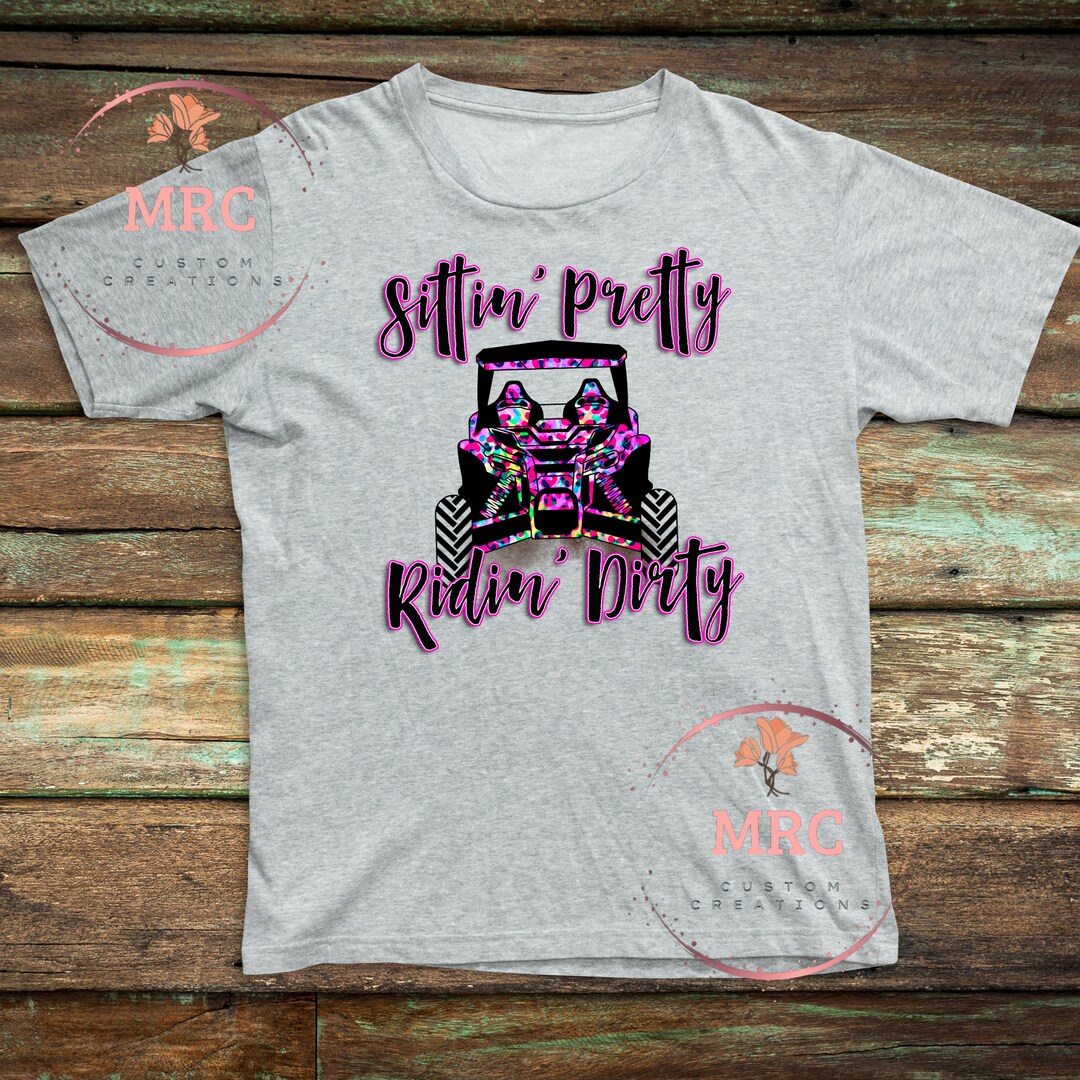 Sittin' Pretty Ridin' Dirty Trail Riding Shirt. Side-by-side, Sxs, UTV ...