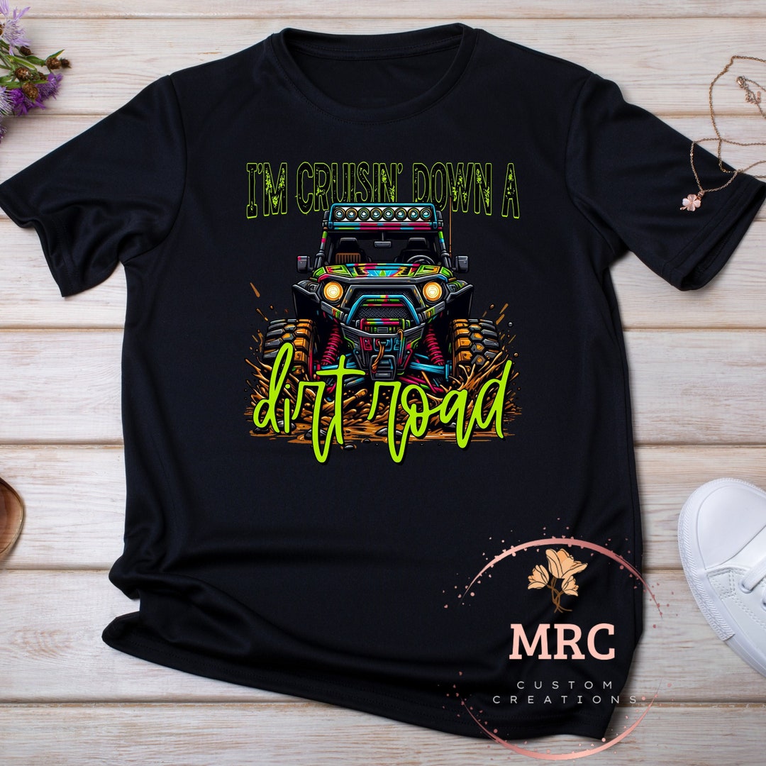 Trail Riding Shirt. Cruisin' Down a Dirt Road. Side-by-side, Sxs, UTV ...