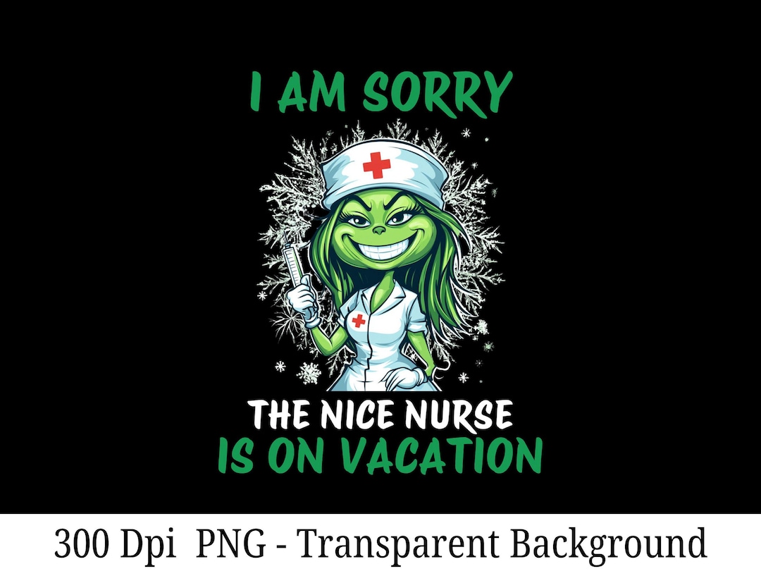 I Am Sorry the Nice Nurse is on Vacation Png, Nurse Clipart, Nurse ...