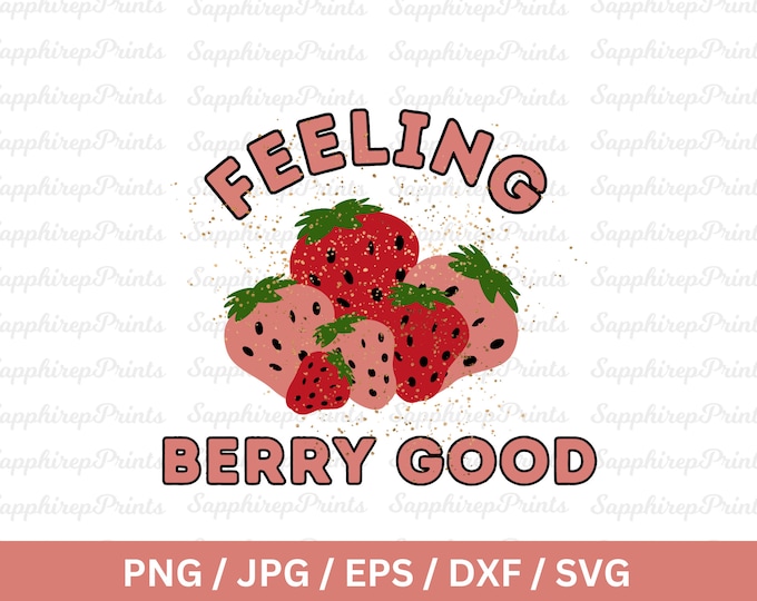 Feeling Berry Good Strawberry PNG SVG, Sublimation Design (digital ...