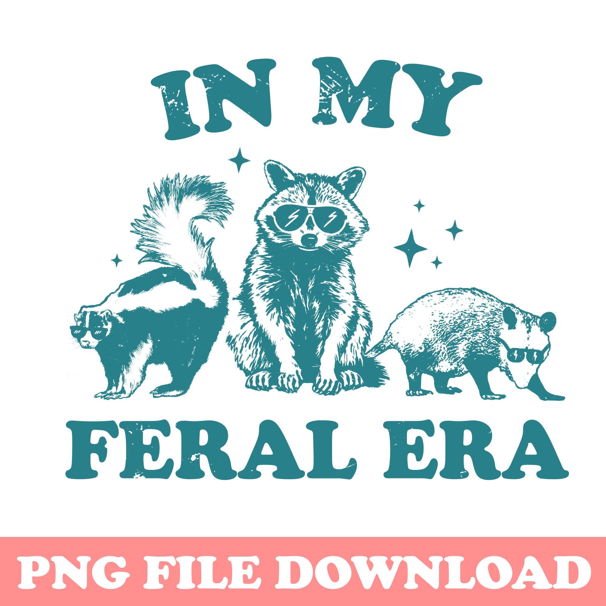In My Feral Era Png, Feral Png, Raccoon Png, Feral Mom Png, Sublimation ...