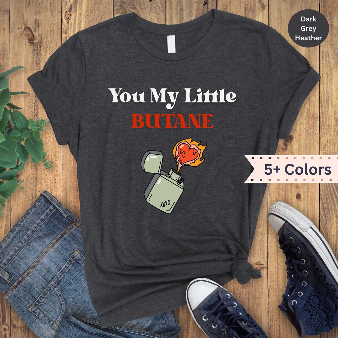 You My Lil Boo Thang Spoof Tee, Butane Lighters Flames Funny Shirt ...