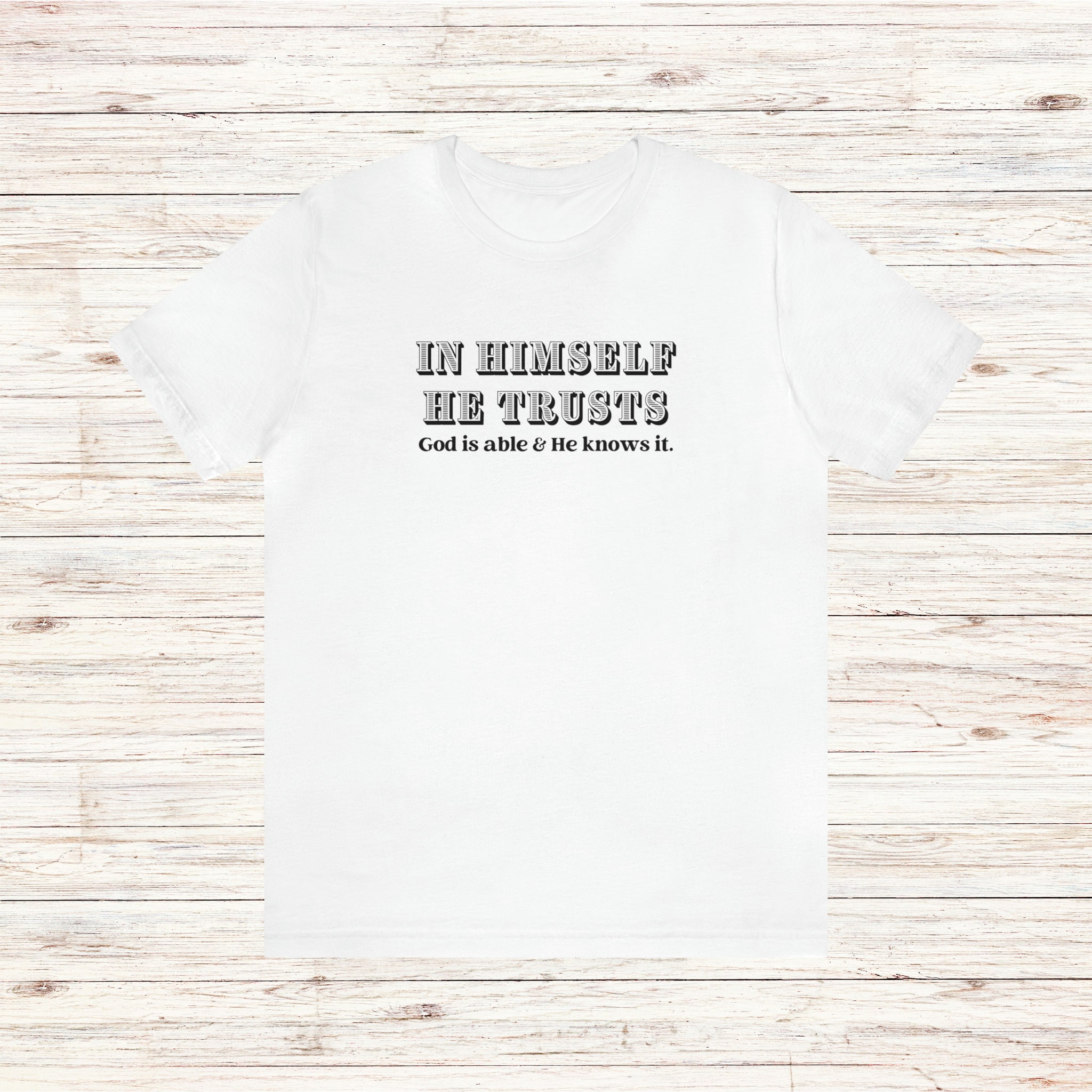 In Himself He Trusts T-shirt God is Able & He Knows It T-shirt ...