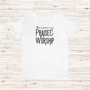 Praise and Worship T-shirt Power in Praise and Worship Tee Worshipper ...