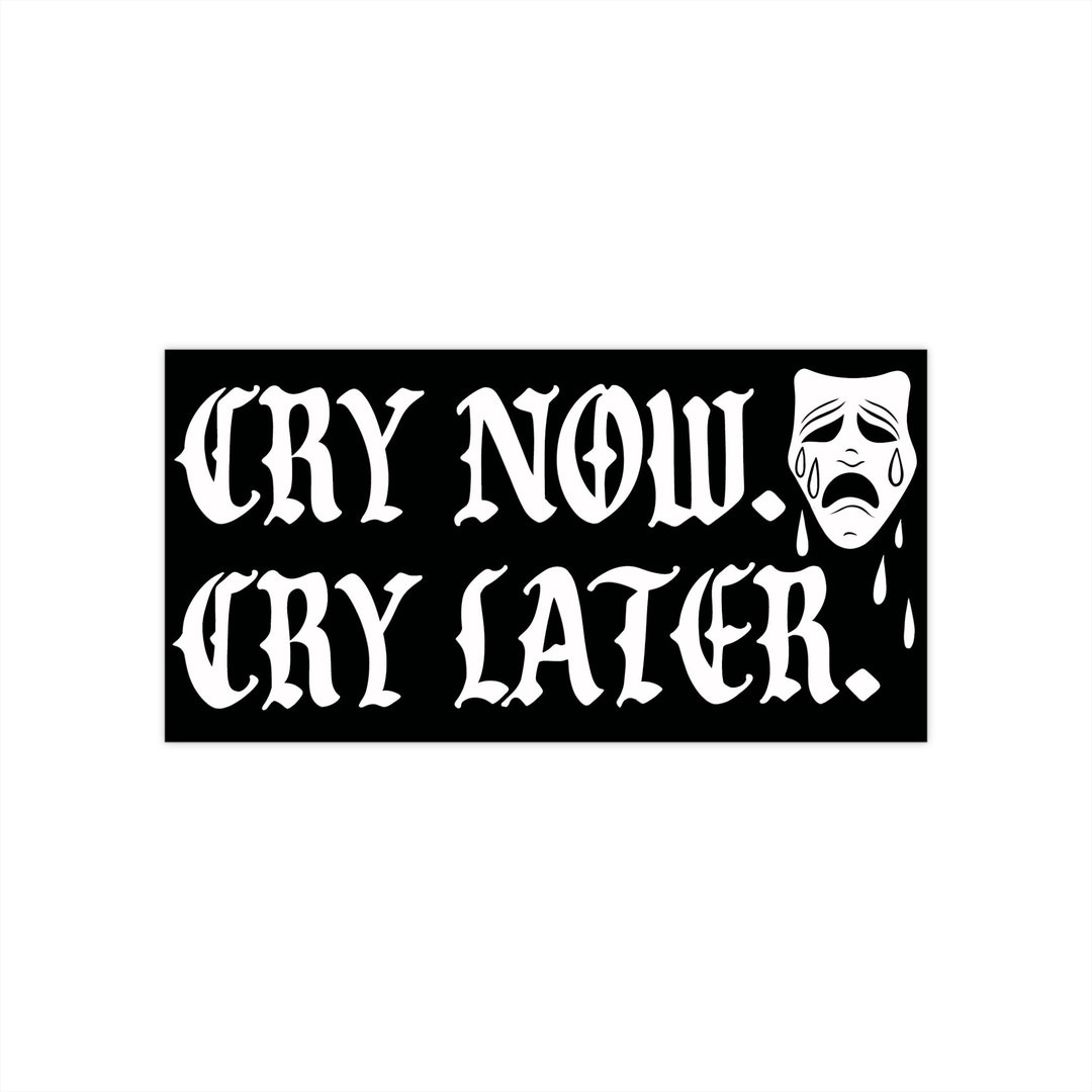 Cry Now Cry Later Sticker Sad Emo E Girl Chicano - Etsy