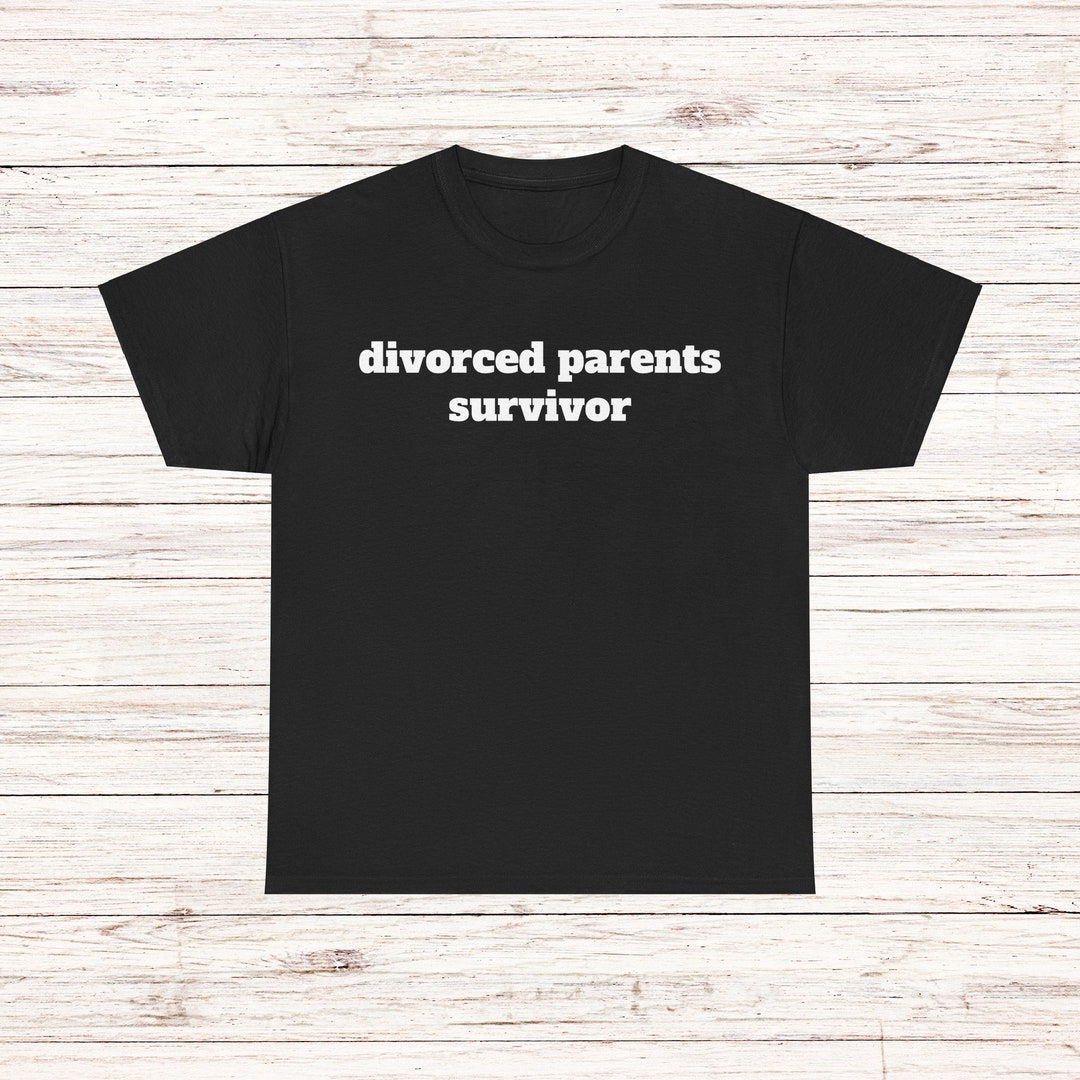 Divorced Parents Survivor T-shirt Unisex Male or Female Cotton Tee 8 ...