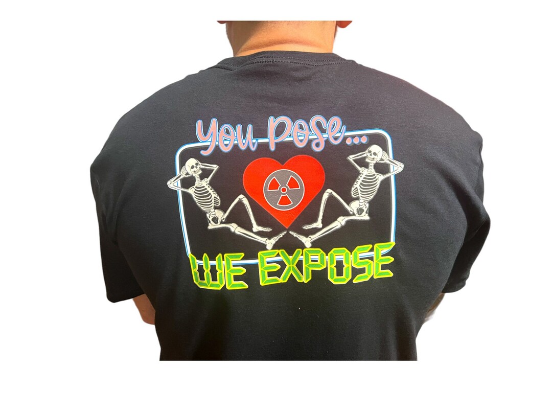 Rad Tech T-shirt, Radiology Tshirt, You Pose We Expose Shirt, Hospital ...