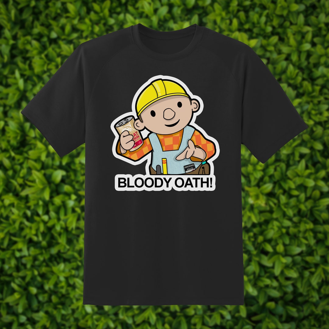 Bob the Builder Bloody Oath Premium Black Shirt 100% Cotton Tshirt Tee ...