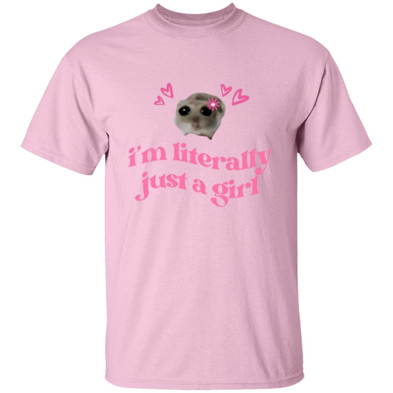 Sad Hamster Meme Tee, Im Literally Just A Girl, Im Just A Girl, Sad ...