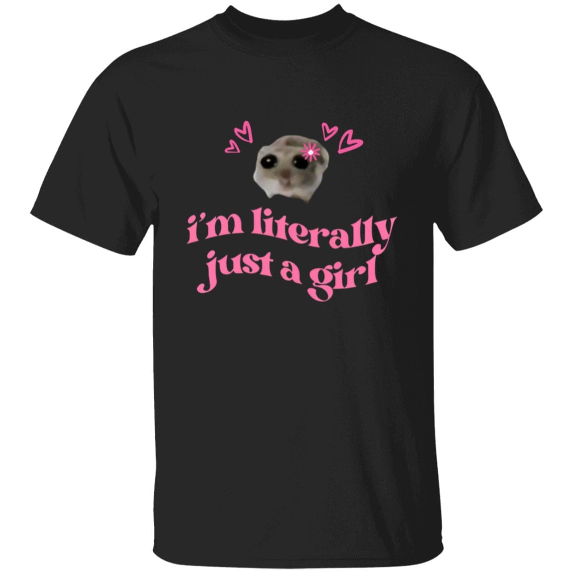 Sad Hamster Meme Tee, Im Literally Just A Girl, Im Just A Girl, Sad ...