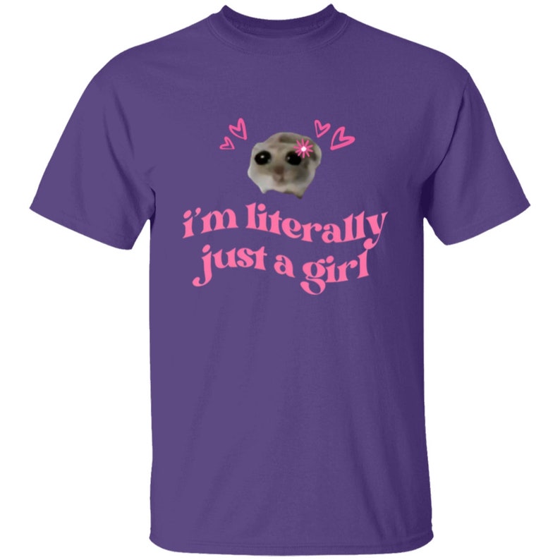 Sad Hamster Meme Tee, Im Literally Just A Girl, Im Just A Girl, Sad ...