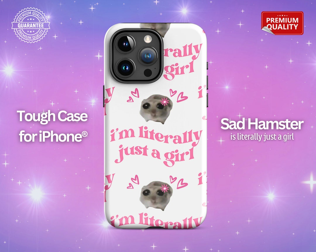 Sad Hamster Meme, Im Literally Just A Girl, Sad Hamster Doing My Best ...