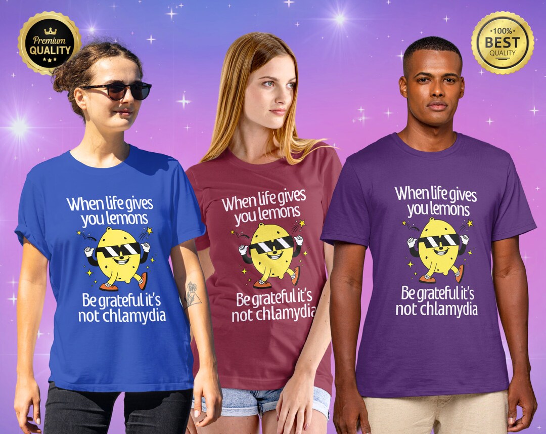 When Life Gives You Lemons Be Grateful It's Not Chlamydia Shirt Funny ...