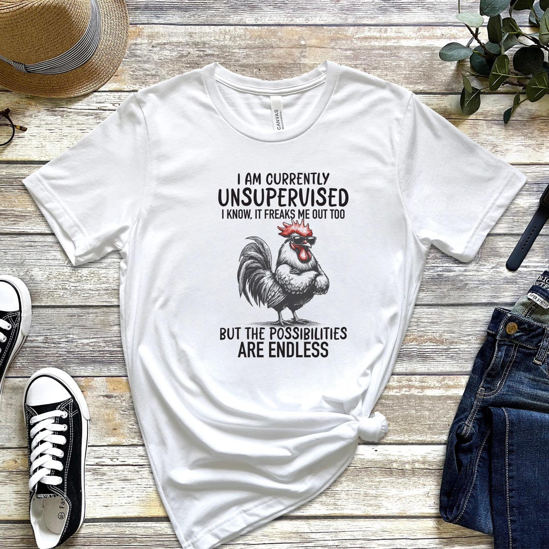 I Am Currently Unsupervised Shirt, I Know It Scares Me Too, Cute Funny ...