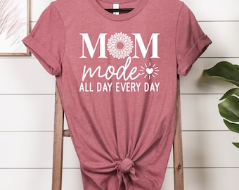 Mom Mode All Day Every Day Shirt, Mama Shirt, Mother's Day, Gift for ...