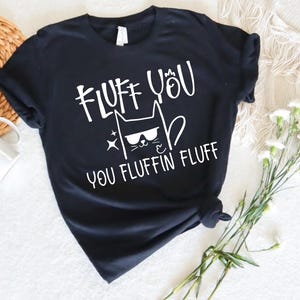 Funny Shirt, Shirt With Saying, Fluff You You Fluffin Fluff Shirt,cat ...