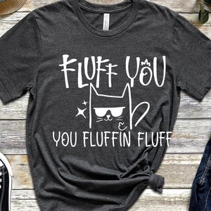 Funny Shirt, Shirt With Saying, Fluff You You Fluffin Fluff Shirt,cat ...