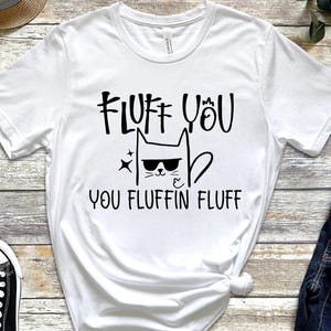 Funny Shirt, Shirt With Saying, Fluff You You Fluffin Fluff Shirt,cat ...