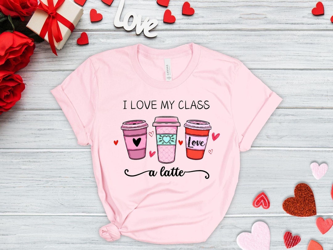 Teacher Valentines Day Shirt I Love My Class A Latte Tshirt Valentine's ...