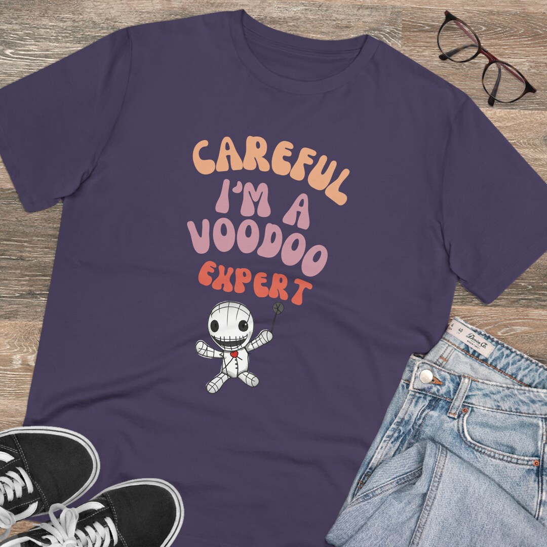 Careful I'm a Voodoo Expert T-shirt Unisex Eco-friendly, Gift for Him ...