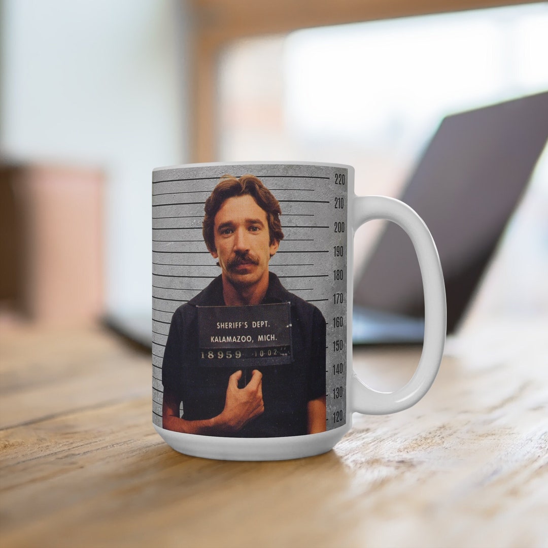 TIM ALLEN Inspirational Quote, Celebrity Mugshot, Funny Coffee Mug ...