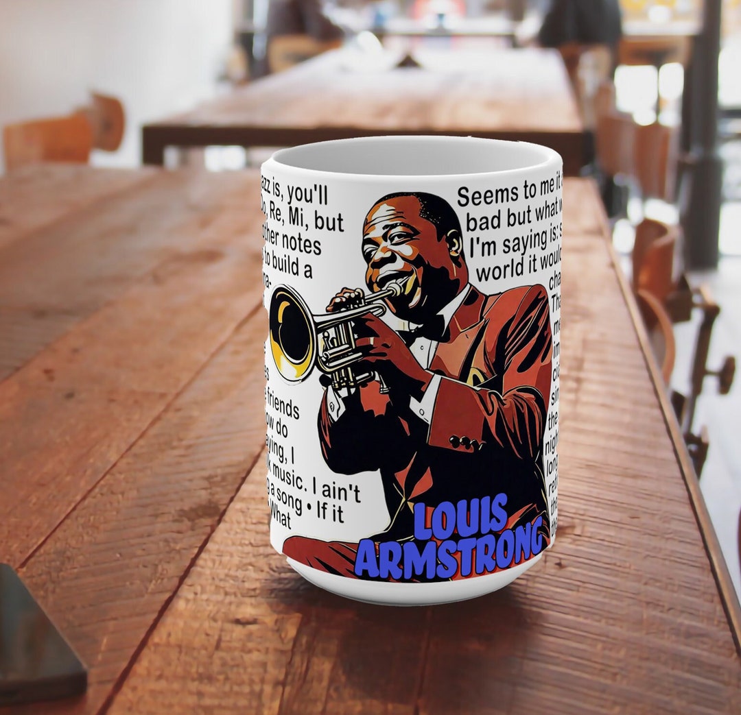 Louis Armstrong Mug, Inspirational Quotes, 15oz Coffee Cup - Etsy