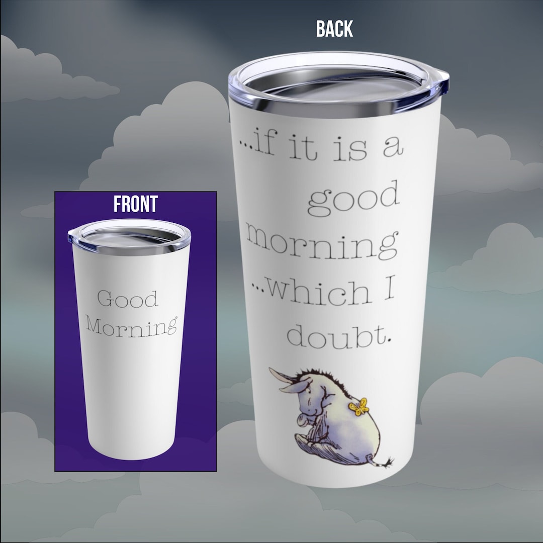 Eeyore Tumbler, If It is a Good Morning, Classic Eeyore Cup, Eeyore Mug ...