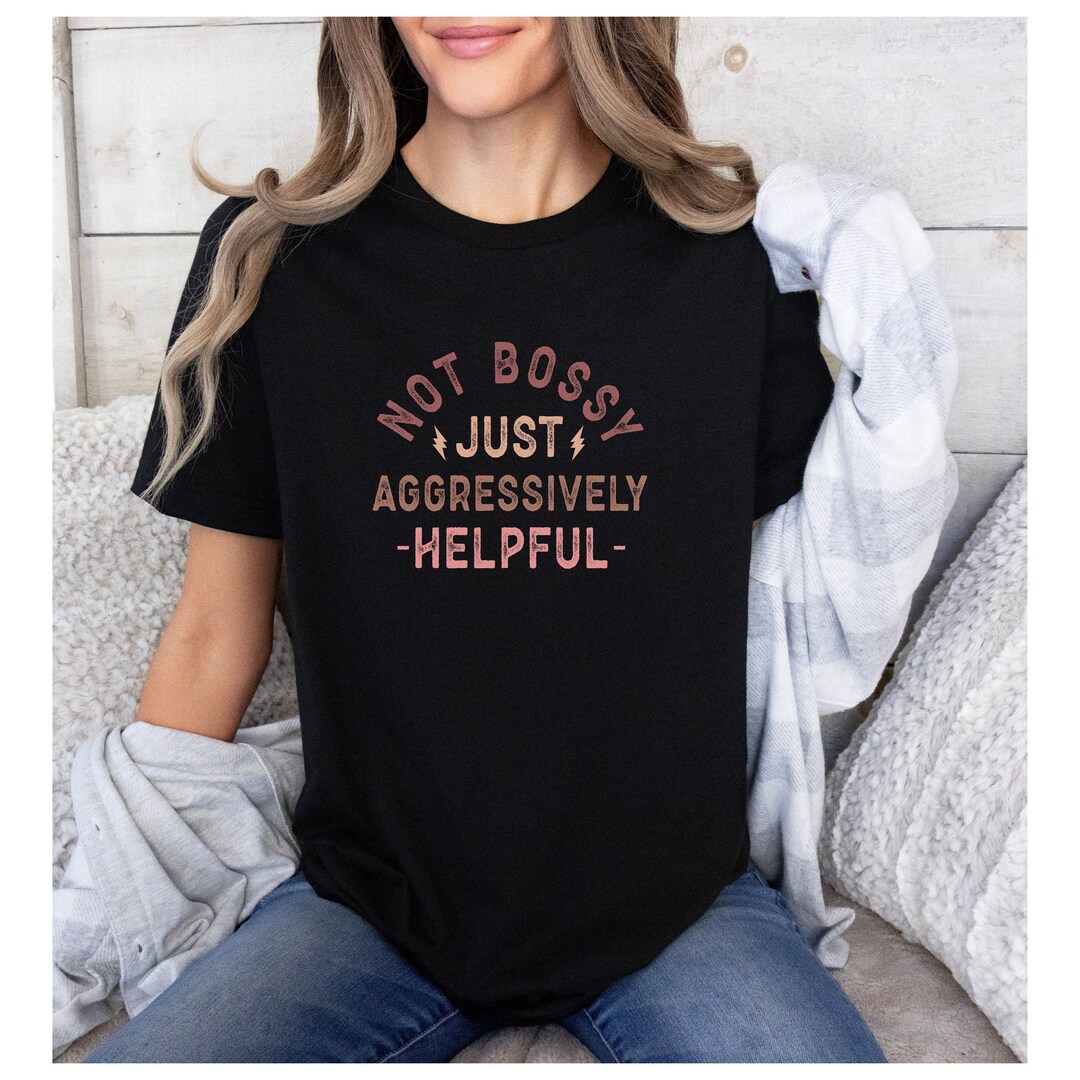 Unisex Jersey Short Sleeve Tee, Not Bossy Just Aggressively Helpful ...
