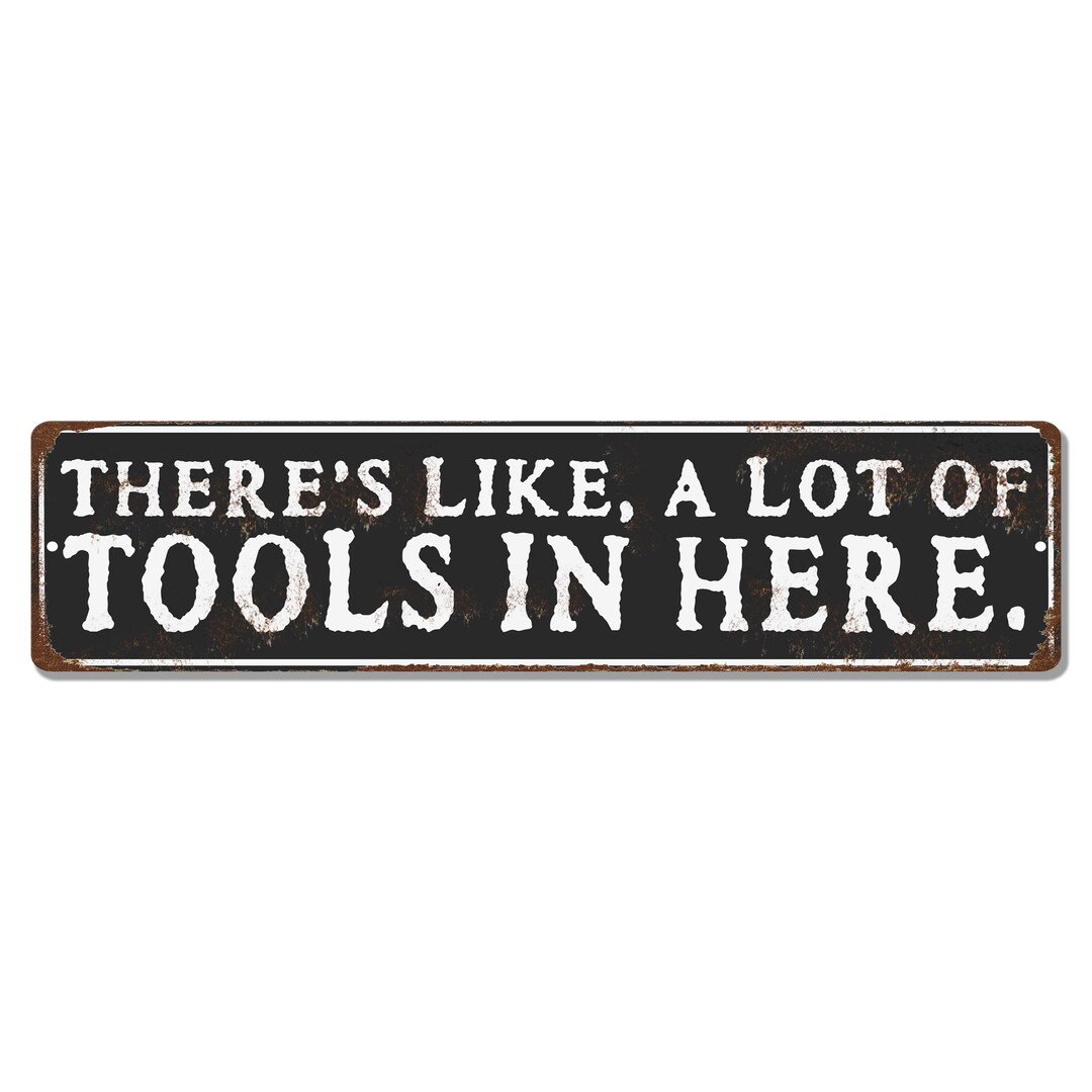 A Lot of Tools in Here, Humorous Garage Metal Sign - Etsy
