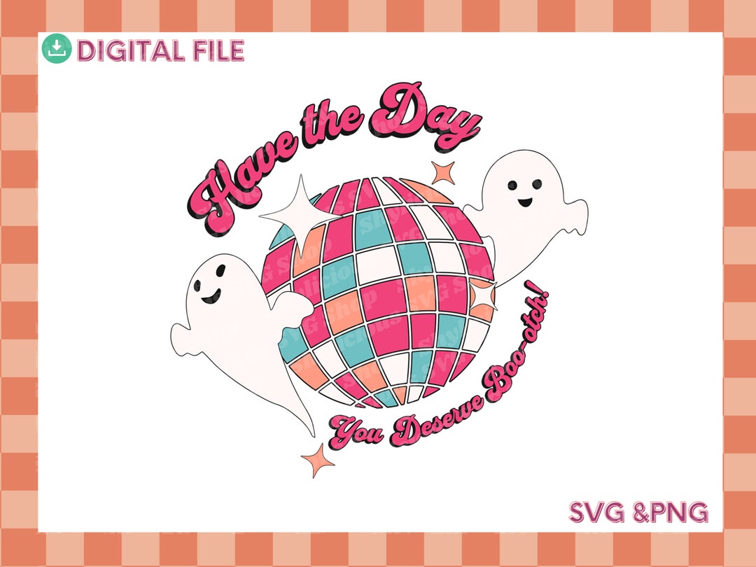 Have the Day You Deserve Boo-otch, Halloween Ghost Png, Trendy Retro ...