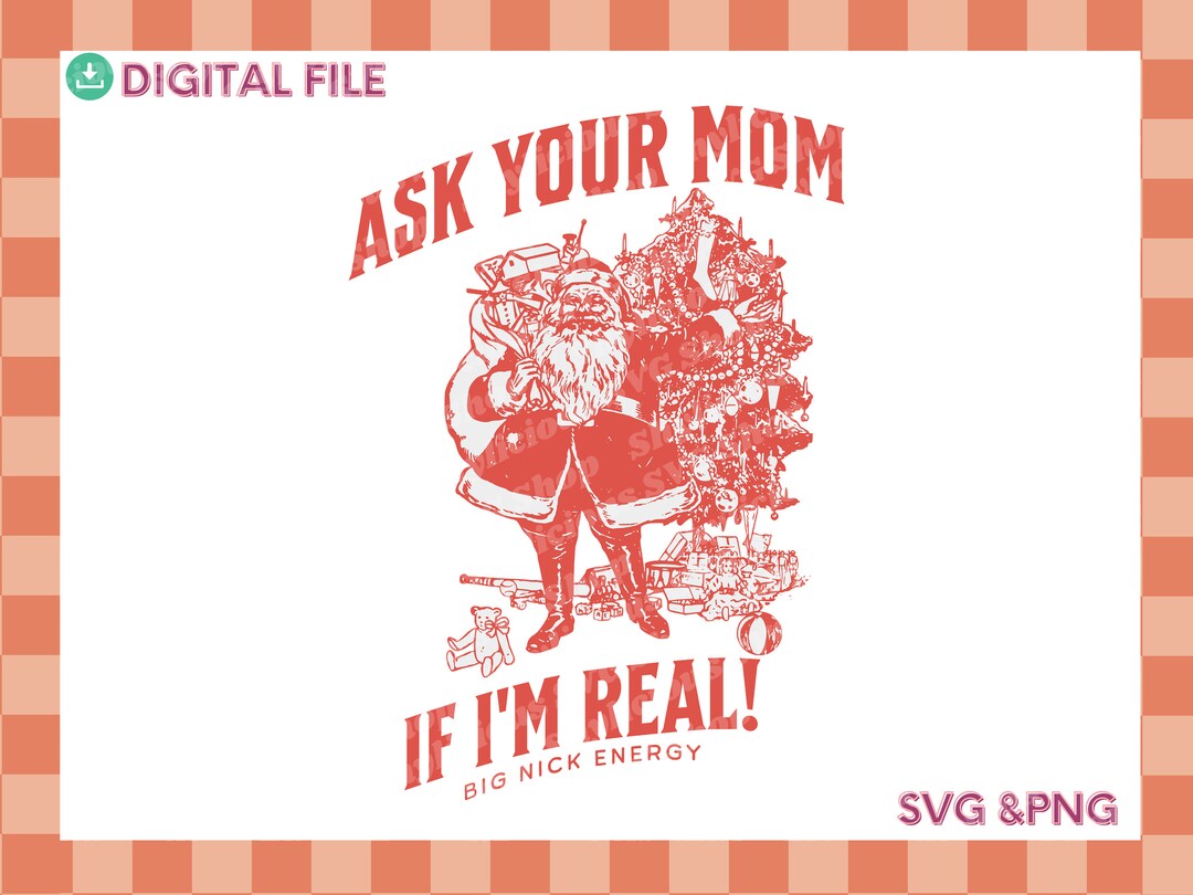 Ask Your Mom If I'm Real, Cute Christmas Png, Funny Holiday Svg, Santa ...
