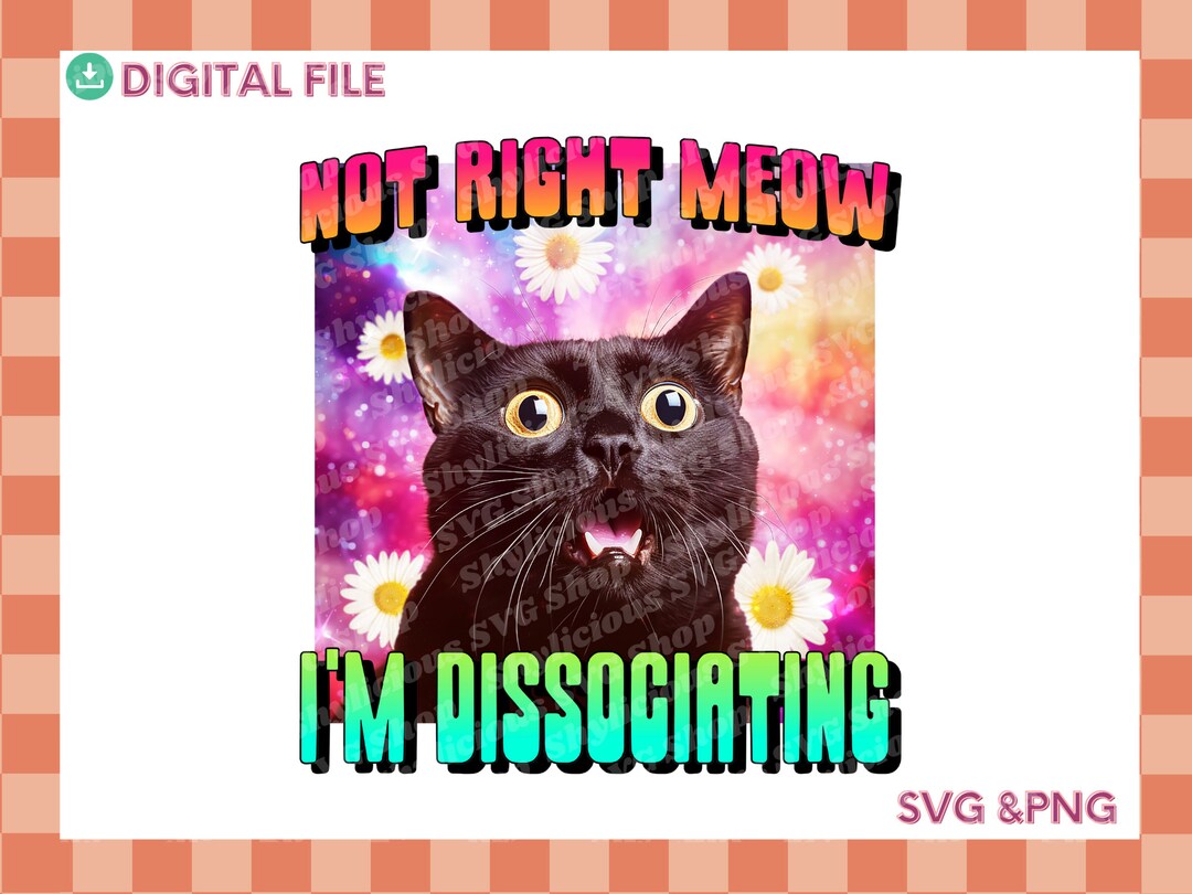 Not Right Meow, Sarcastic Cat Png, Dissociating Png, Adhd Png, Mental ...
