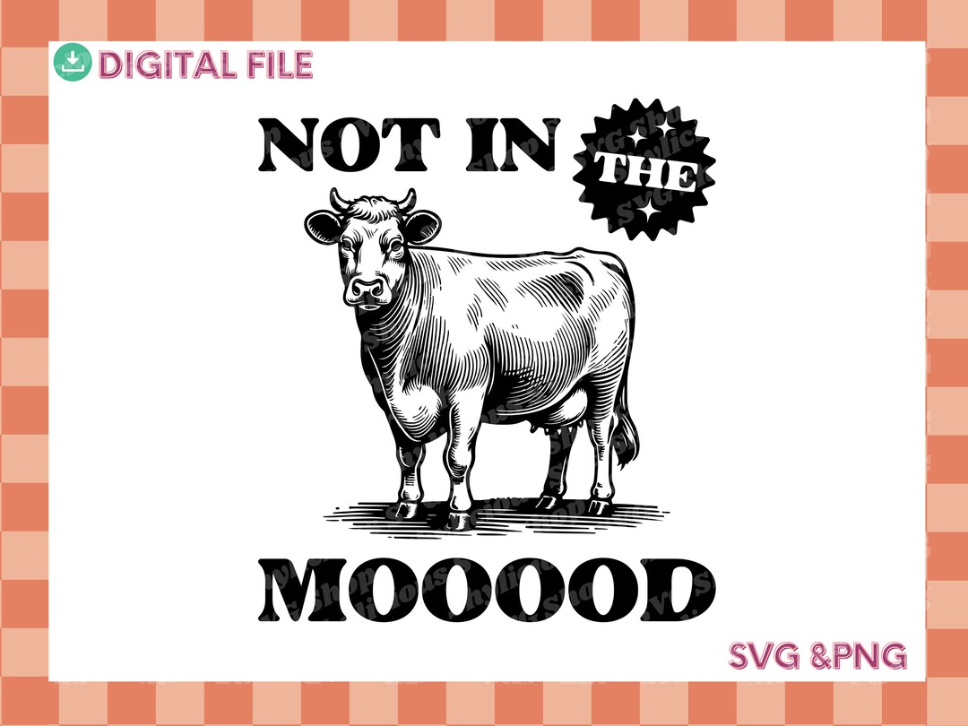 Not in the Mood Svg, Cow Png, Digital Download, Quotes and Sayings ...