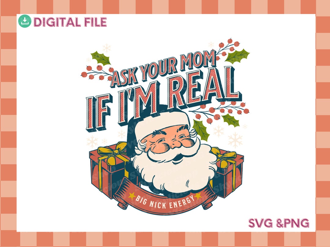 Ask Your Mom If I'm Real, Cute Christmas Png, Funny Holiday Svg, Santa ...