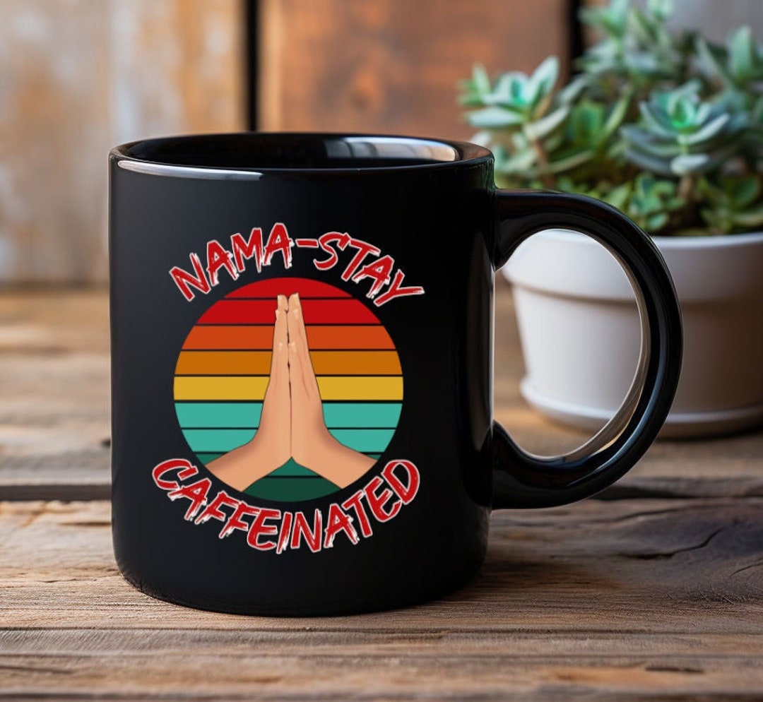 Yoga Coffee Mug, Stay Caffeinated Tea Cup, Namaste, 11 Oz, Gift for ...