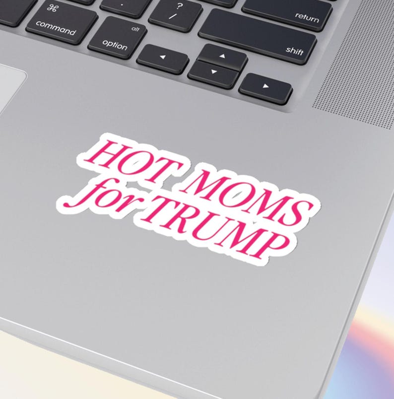 Hot Moms for Trump, Die-cut Vinyl Decal, Political Humor, Kiss-cut ...