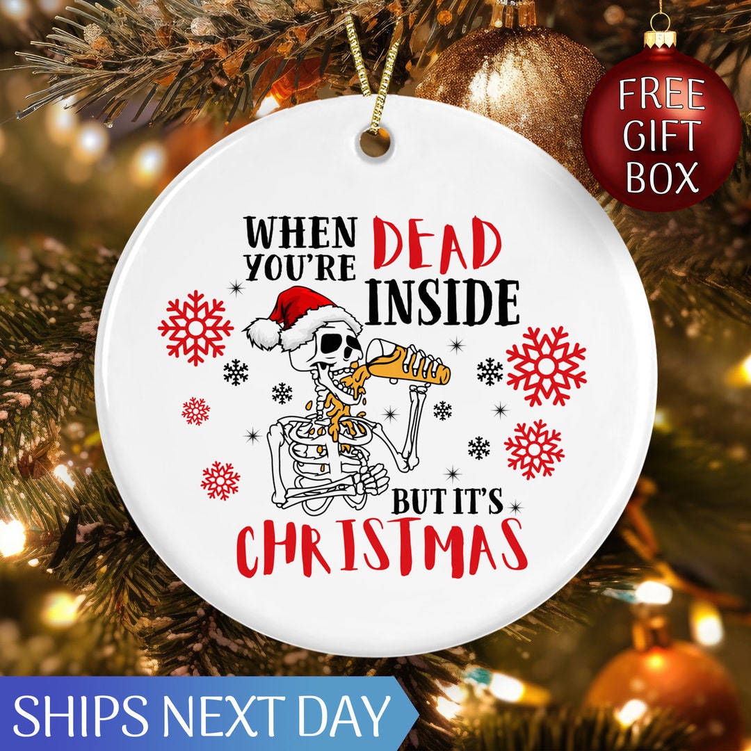 When Your Dead Inside but Its Christmas Funny Christmas Ornament, Gag ...