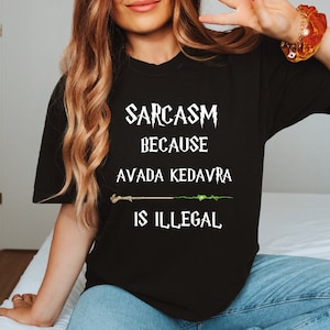 Sarcasm Because Avada Kedavra is Illegal Shirt, Wizard Shirt, Magic ...
