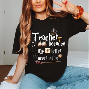 Teacher Because My Letter Never Came Shirt, Halloween Teacher Shirt ...