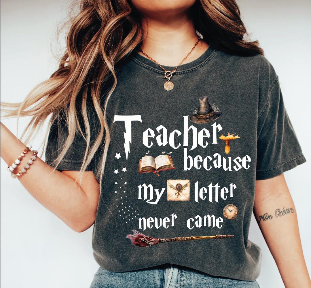 Teacher Because My Letter Never Came Shirt, Halloween Teacher Shirt ...