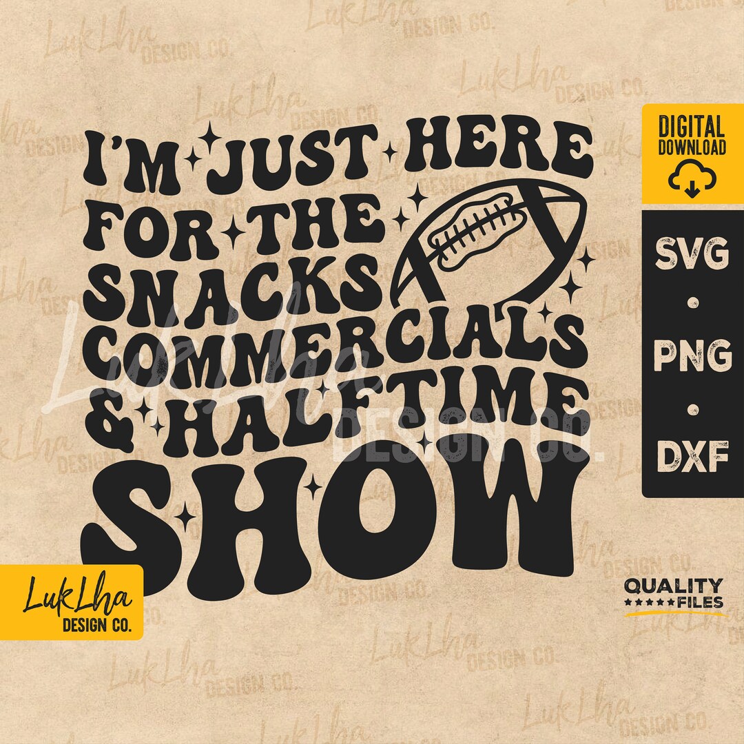 I'm Just Here for the Snacks SVG, Commercials and Halftime Show Svg ...