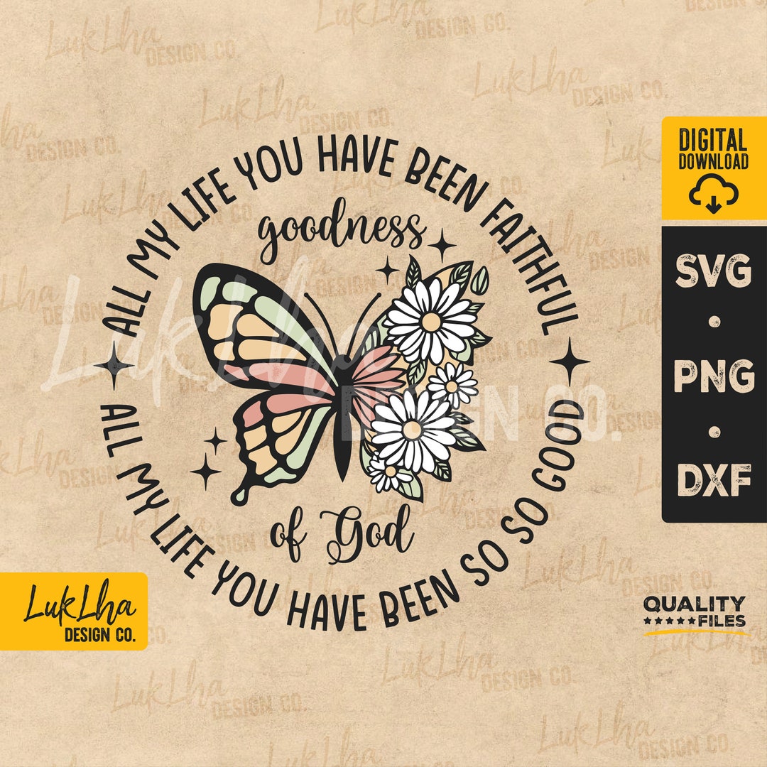 Goodness of God SVG, Butterfly Floral PNG, Religious Svg, Bible Verse ...