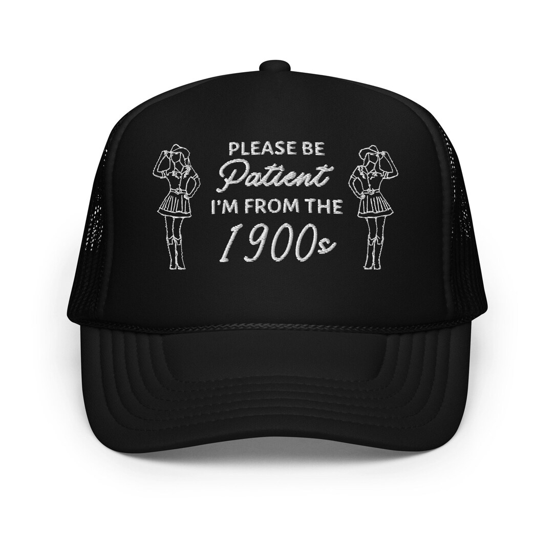 Funny Western Hat, Please Be Patient I'm From the 1900s Foam Trucker ...
