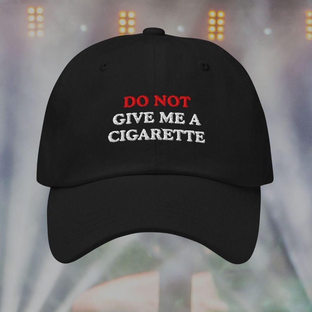 Do Not Give Me A Cigarette Hat, Funny Embroidered Hat, Unhinged Hats ...